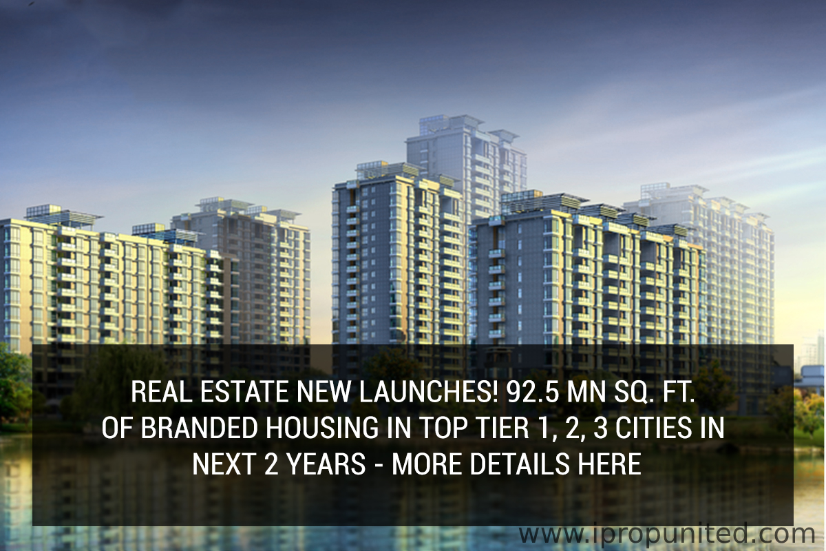 Real estate NEW LAUNCHES! 92.5 Mn Sq. Ft. of branded housing in top ...